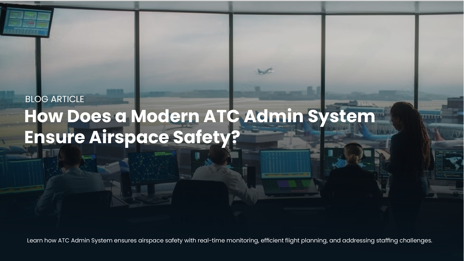 How Does a Modern ATC Admin System Ensure Airspace Safety? - Airport Information Systems - AIS